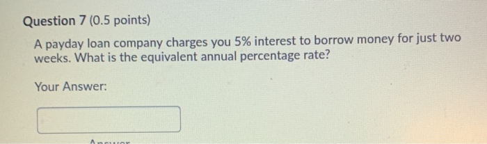 Solved Question 7 (0.5 points) A payday loan company charges | Chegg.com