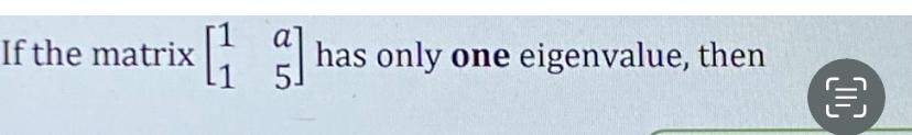 If the matrix [1a15] ﻿has only one eigenvalue, then | Chegg.com