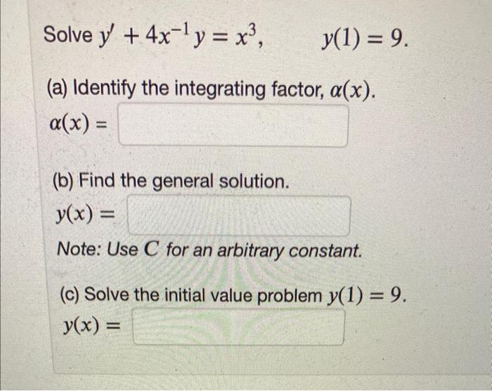 Solved Solve y′+4x−1y=x3,y(1)=9 (a) Identify the integrating | Chegg.com