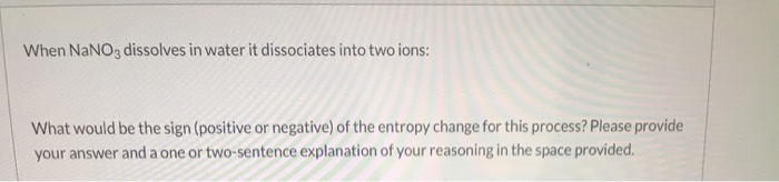 Solved When NaNO3 dissolves in water it dissociates into two | Chegg.com