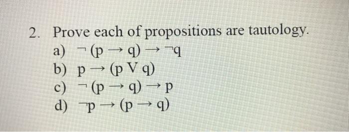 Solved 2. Prove each of propositions are tautology.a) ¬ (p → | Chegg.com