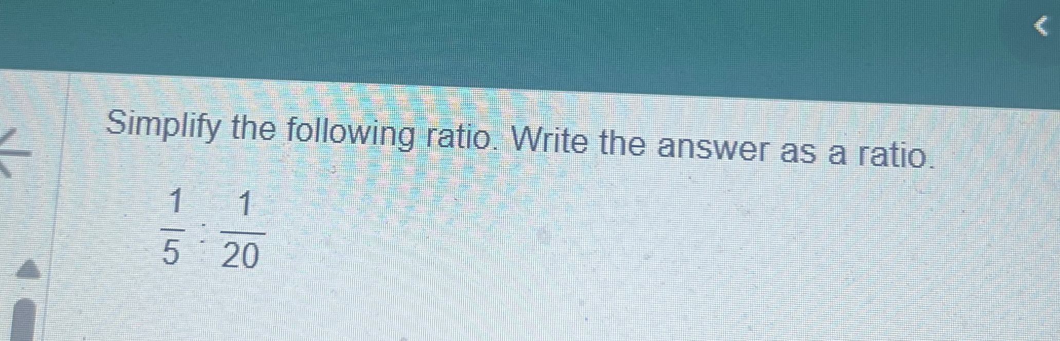 Solved Simplify the following ratio. Write the answer as a | Chegg.com