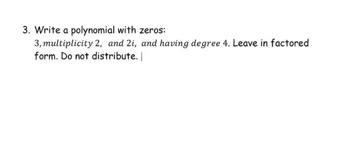 Solved 3. Write a polynomial with zeros: 3 , multiplicity 2, | Chegg.com