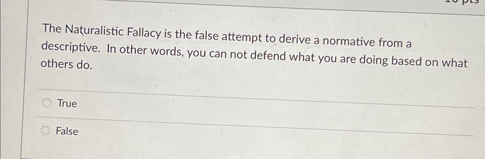 Solved The Naturalistic Fallacy is the false attempt to | Chegg.com