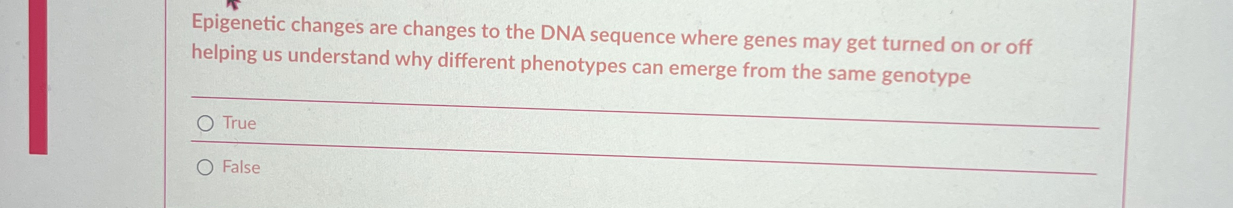 Solved Epigenetic changes are changes to the DNA sequence | Chegg.com