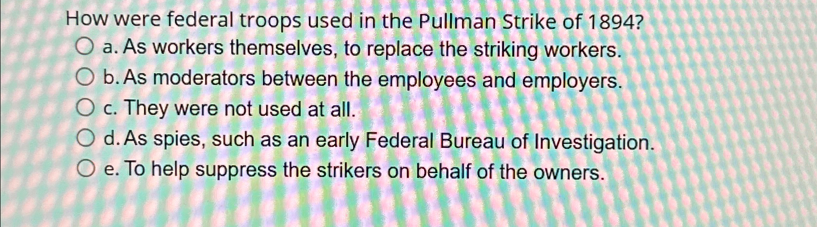 Solved How were federal troops used in the Pullman Strike of | Chegg.com