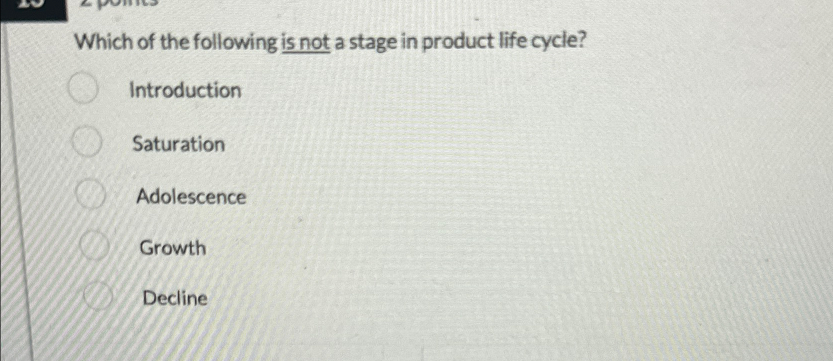 Solved Which of the following is not a stage in product life | Chegg.com