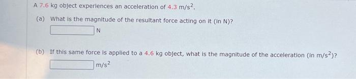 Solved A 7 6 Kg Object Experiences An Acceleration Of 4 3