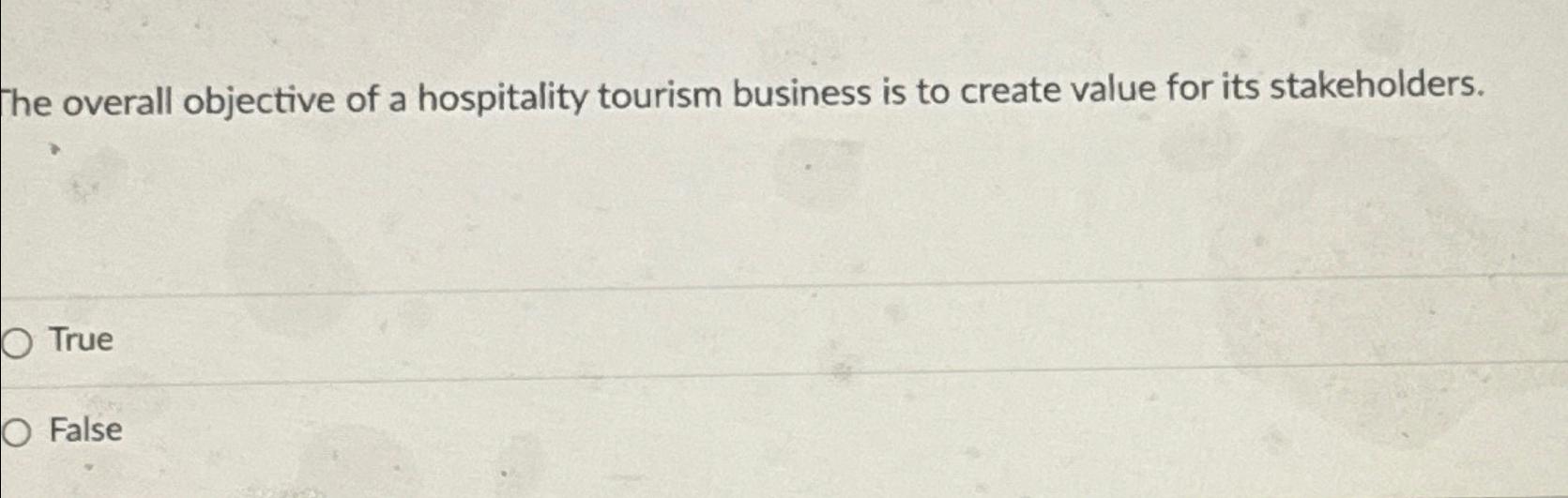 Solved The overall objective of a hospitality tourism | Chegg.com