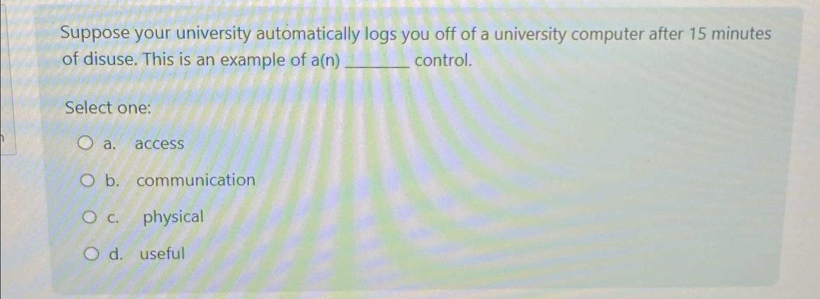 Solved Suppose your university automatically logs you off of | Chegg.com
