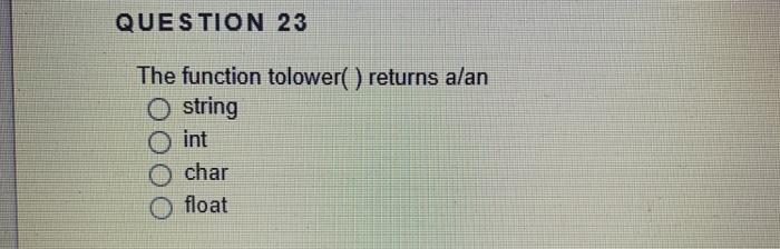 Solved QUESTION 23 The function tolower() returns alan O | Chegg.com