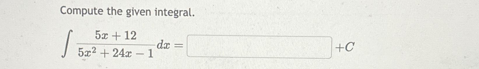Solved Compute the given integral.∫﻿﻿5x+125x2+24x-1dx= | Chegg.com