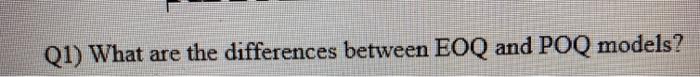 Solved Q1) What are the differences between EOQ and POQ | Chegg.com
