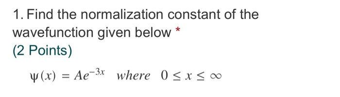 Solved 1. Find the normalization constant of the | Chegg.com