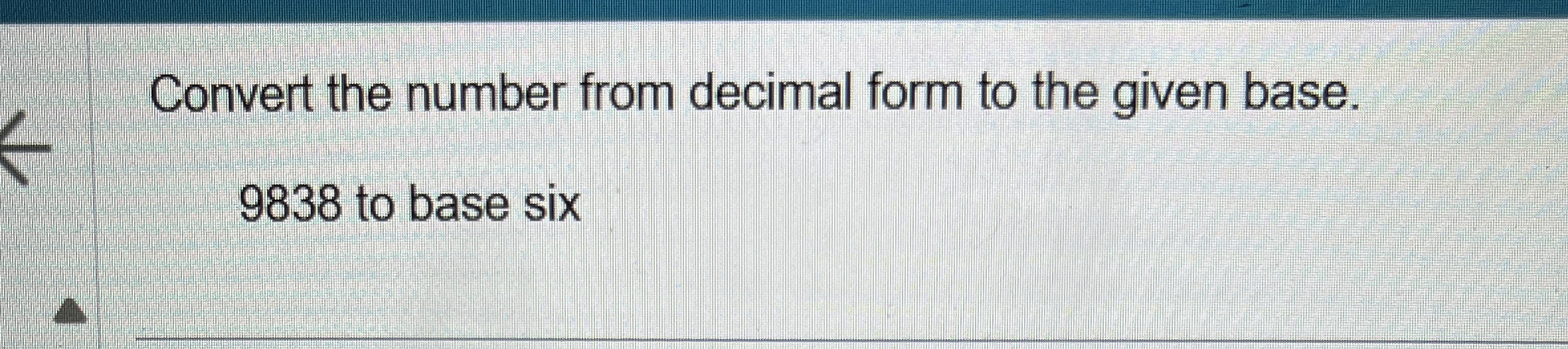 Solved Convert the number from decimal form to the given | Chegg.com