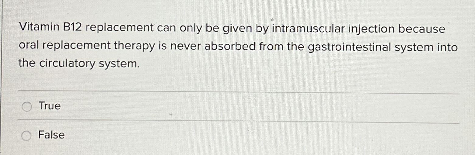 Solved Vitamin B12 ﻿replacement can only be given by | Chegg.com