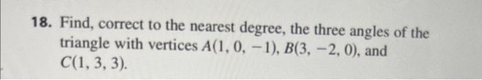 Solved 8. Find, correct to the nearest degree, the three | Chegg.com