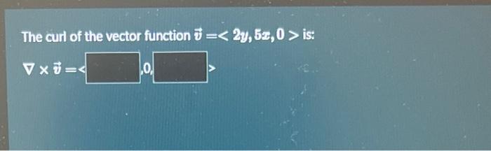 Solved The curl of the vector function v= is: | Chegg.com