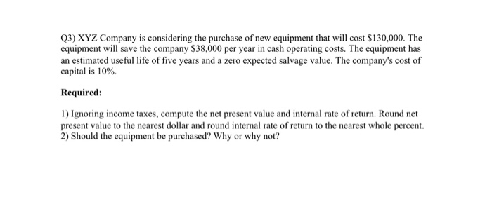 Solved Q3) XYZ Company is considering the purchase of new | Chegg.com