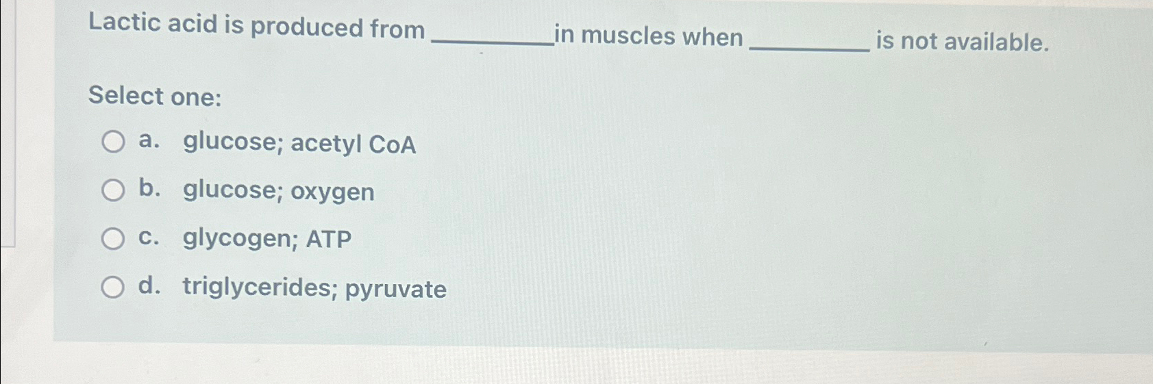 Solved Lactic acid is produced from ﻿in muscles when ﻿is | Chegg.com