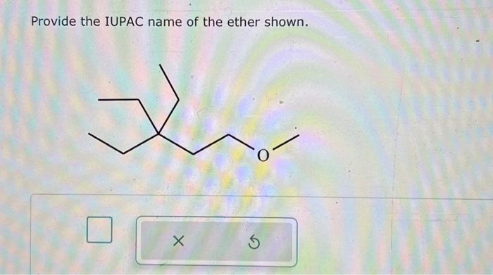 Solved Provide the IUPAC name of the ether shown. | Chegg.com