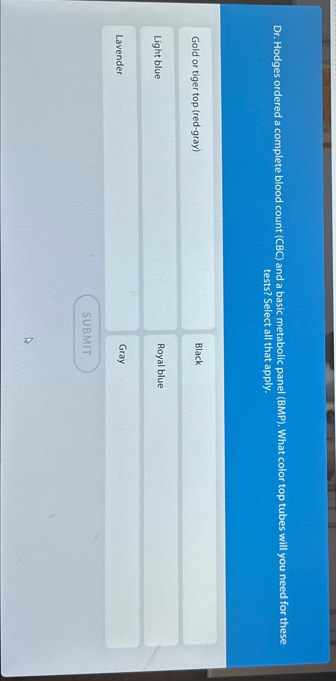 Solved Dr. ﻿Hodges ordered a complete blood count (CBC) ﻿and | Chegg.com