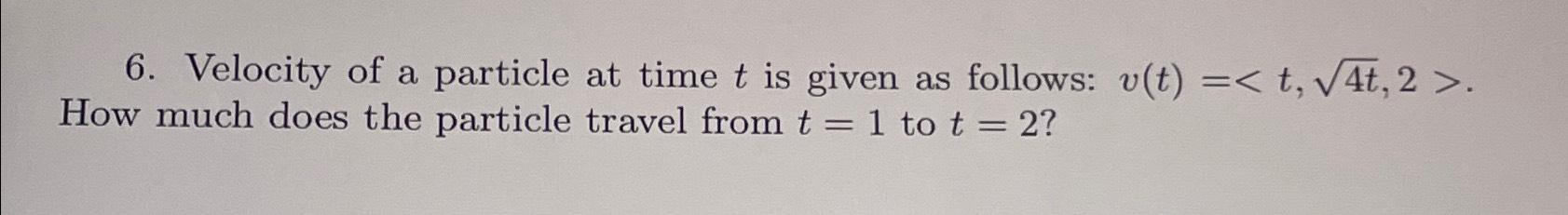 Solved Velocity of a particle at time t ﻿is given as | Chegg.com