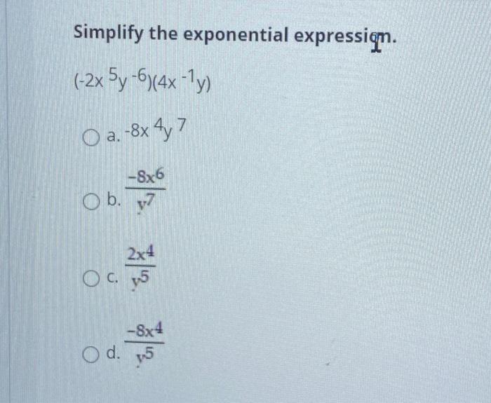 Solved Simplify the exponential expression. (-2x 5y-6)(4x | Chegg.com