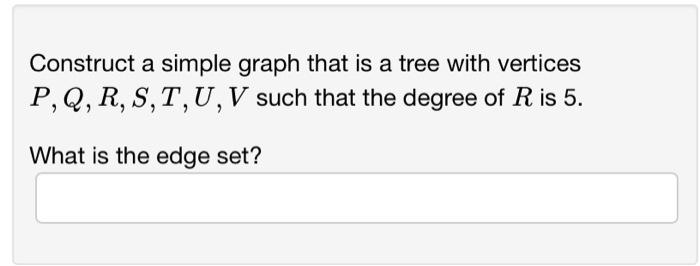 Solved Construct a simple graph that is a tree with vertices | Chegg.com