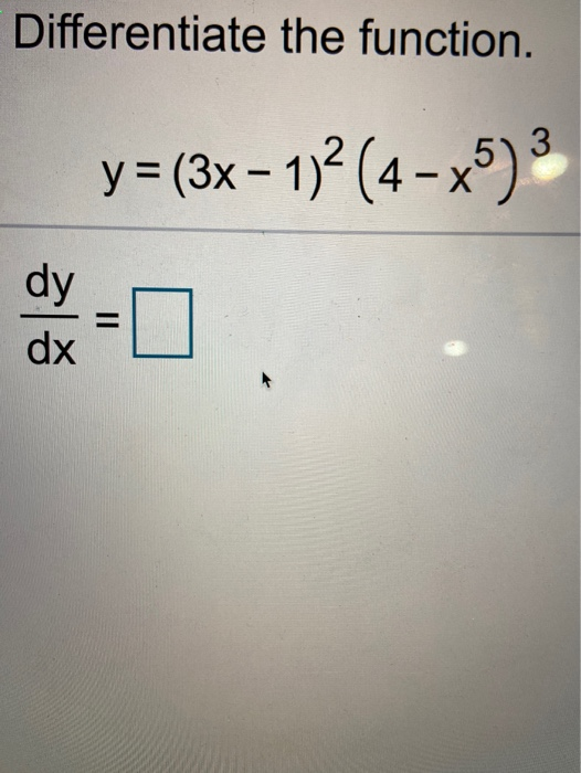 Solved Differentiate the function. y= (3x – 1)2(4-x5) 2 D. | Chegg.com