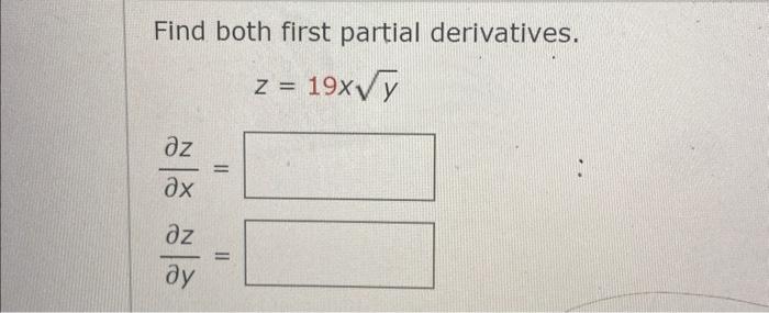 Solved Find both first partial derivatives. z=19xy | Chegg.com