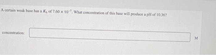 Solved A certain weak base has a Kb of 7.60×10−7. What | Chegg.com