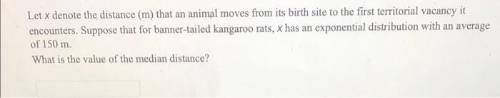 Solved Let x denote the distance (m) that an animal moves | Chegg.com