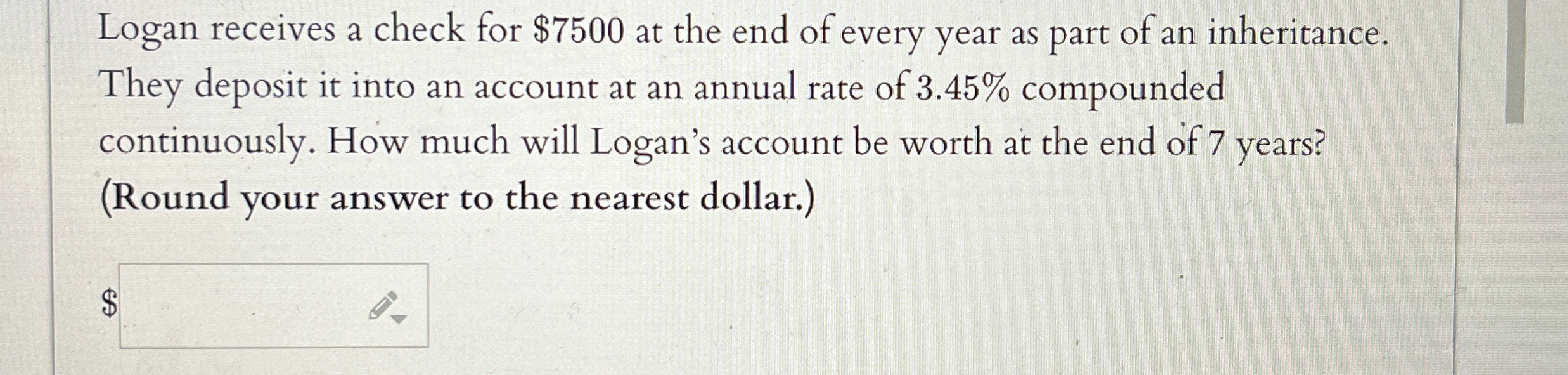Solved Logan receives a check for $7500 ﻿at the end of every | Chegg.com