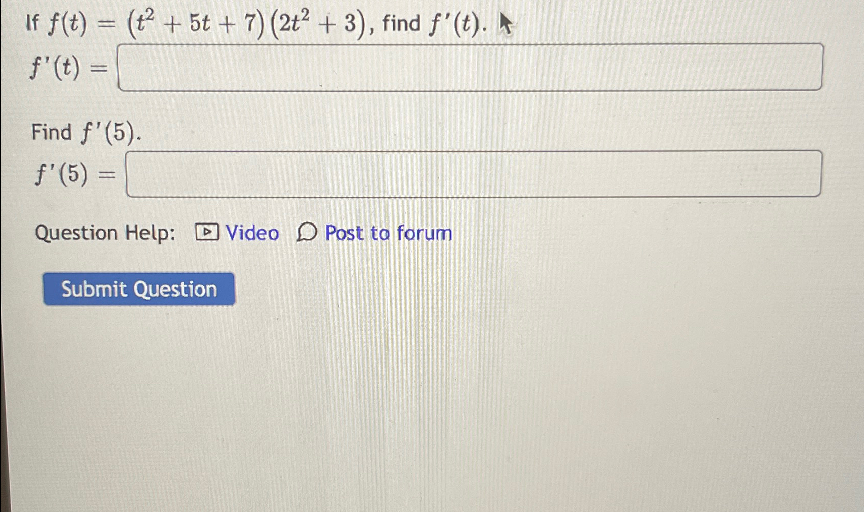 Solved If f(t)=(t2+5t+7)(2t2+3), ﻿find f'(t)f'(t)=Find | Chegg.com