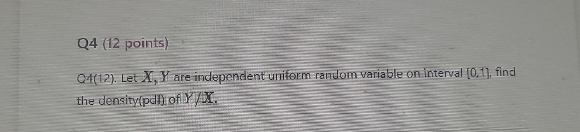 Solved Q4(12). Let X,Y are independent uniform random | Chegg.com