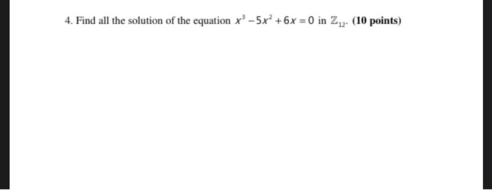 Solved 4. Find all the solution of the equation x -5x2 +6x 0 | Chegg.com