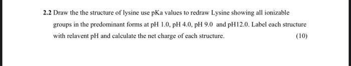 Solved 2.2 Draw the the structure of lysine use pKa values | Chegg.com