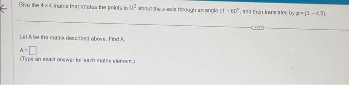 Solved Give the 4×4 matrix that rotates the points in R3 | Chegg.com