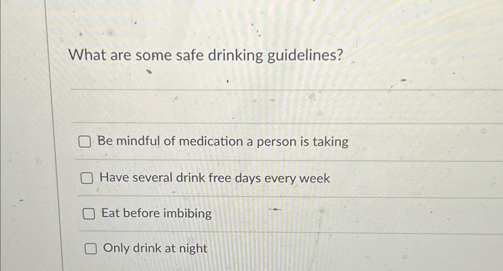 Solved What are some safe drinking guidelines?Be mindful of | Chegg.com