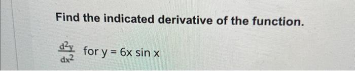 Solved Find the indicated derivative of the function. dx2d2y | Chegg.com