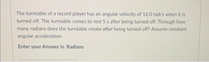 Solved The turntable of a record player has an angular | Chegg.com