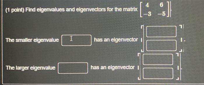 (1 point) Find eigenvalues and eigenvectors for the | Chegg.com
