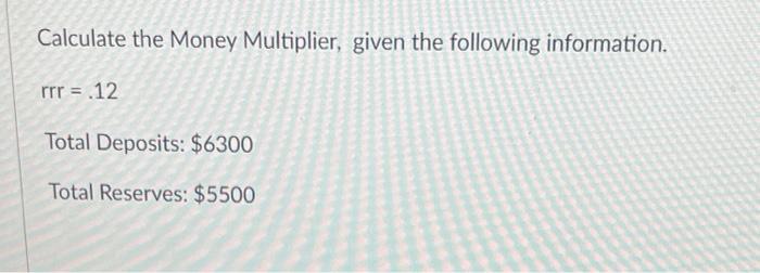 Solved Calculate the Money Multiplier, given the following | Chegg.com