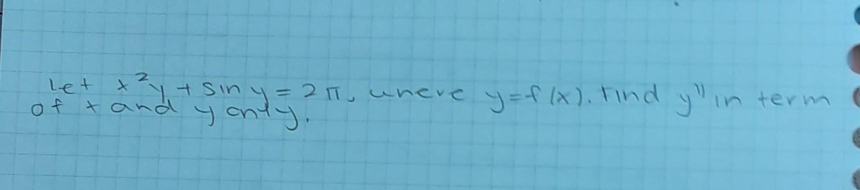 Solved let x2y+siny=2π, where y=f(x). Hind y′′ in term of x | Chegg.com