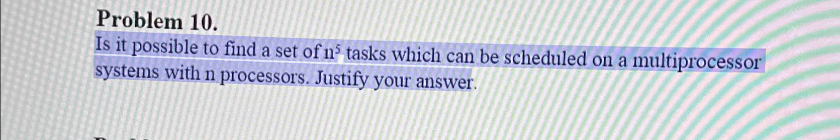 Solved Problem 10.Is it possible to find a set of n5 ﻿tasks | Chegg.com