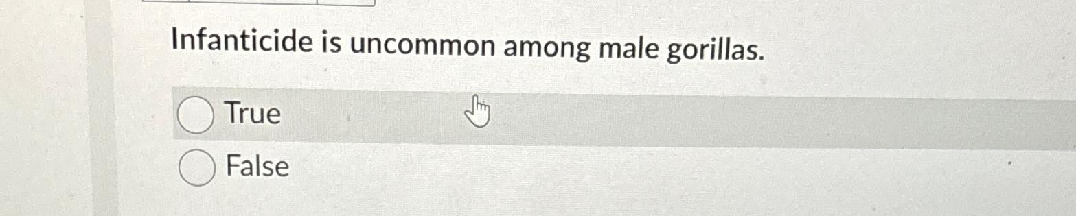 Solved Infanticide is uncommon among male gorillas.TrueFalse | Chegg.com