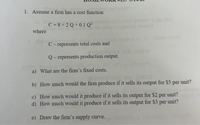 Solved 1. Assume a firm has a cost function C=8+2Q+0.1Q2 | Chegg.com
