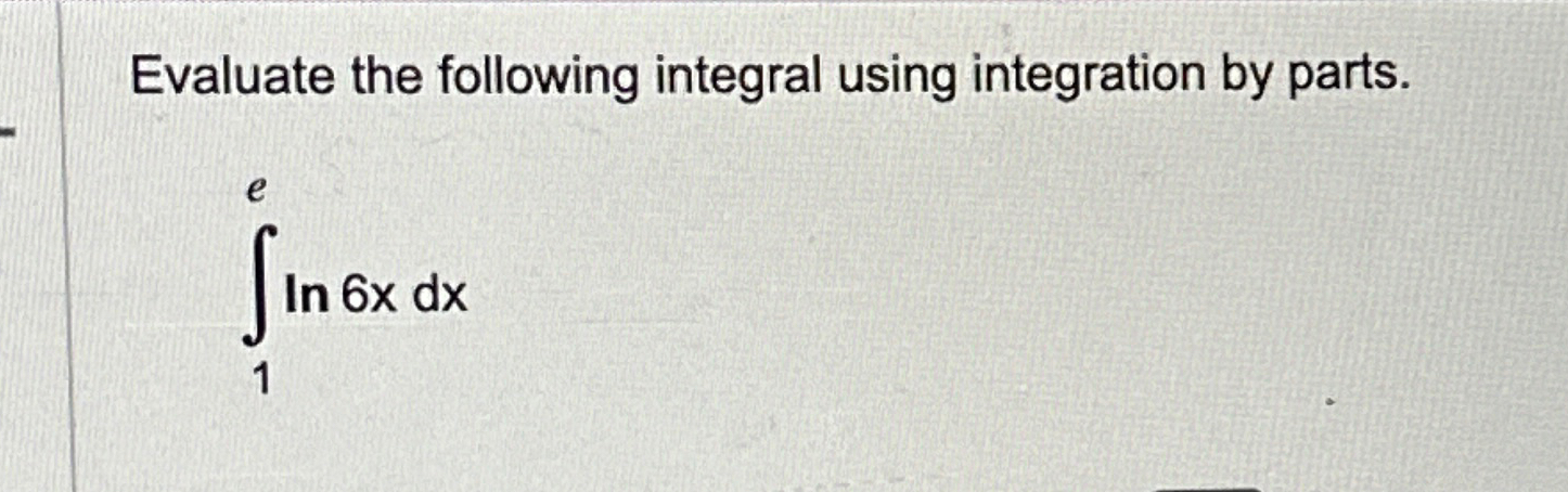 Solved Evaluate the following integral using integration by | Chegg.com