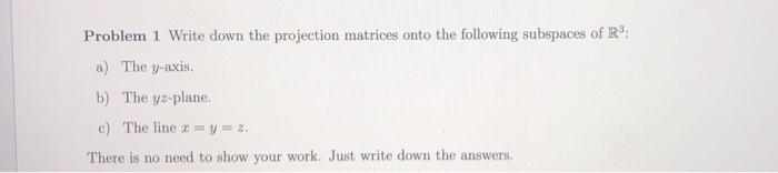 Solved Problem 1 Write down the projection matrices onto the | Chegg.com